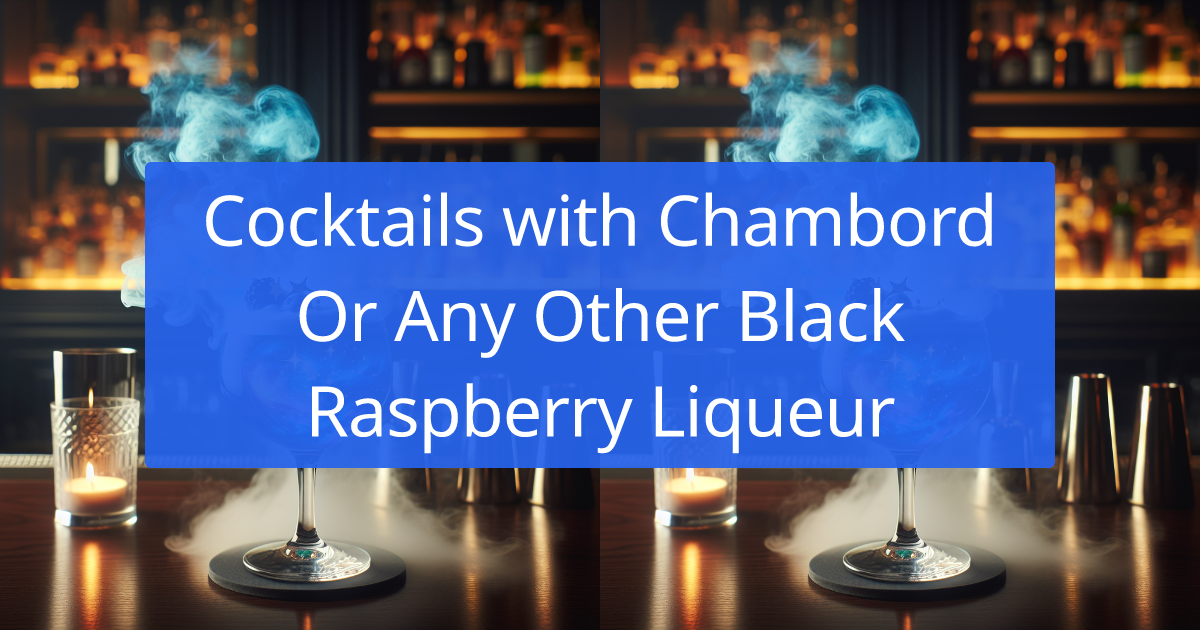 Cocktail Recipes with Chambord Or Any Other Black Raspberry Liqueur ...