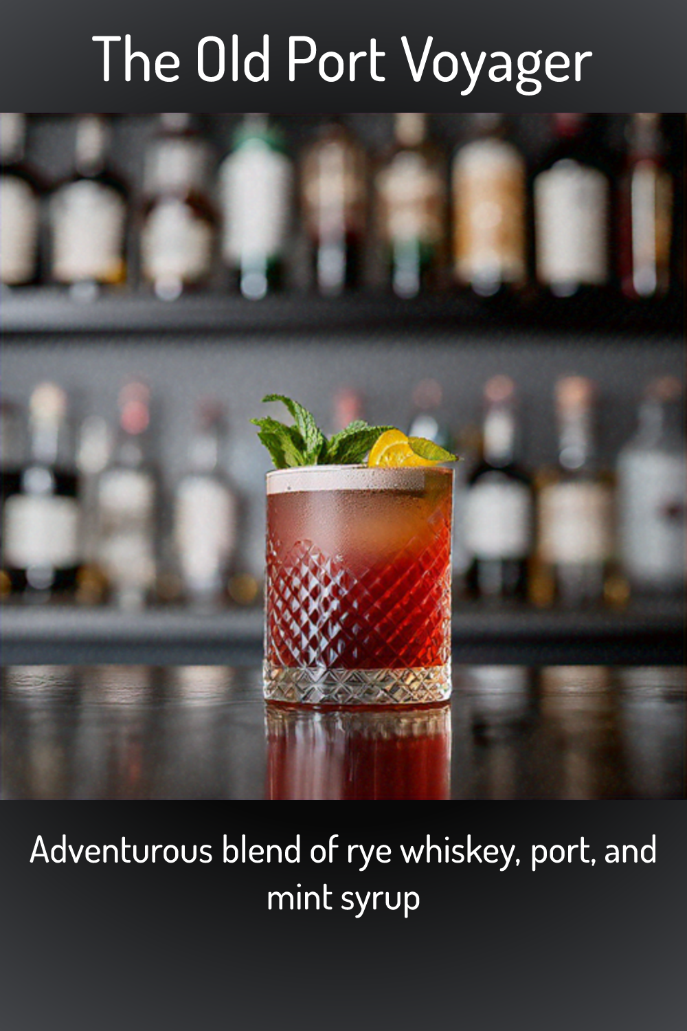 The Old Port Voyager, Adventurous blend of rye whiskey, port, and mint ...