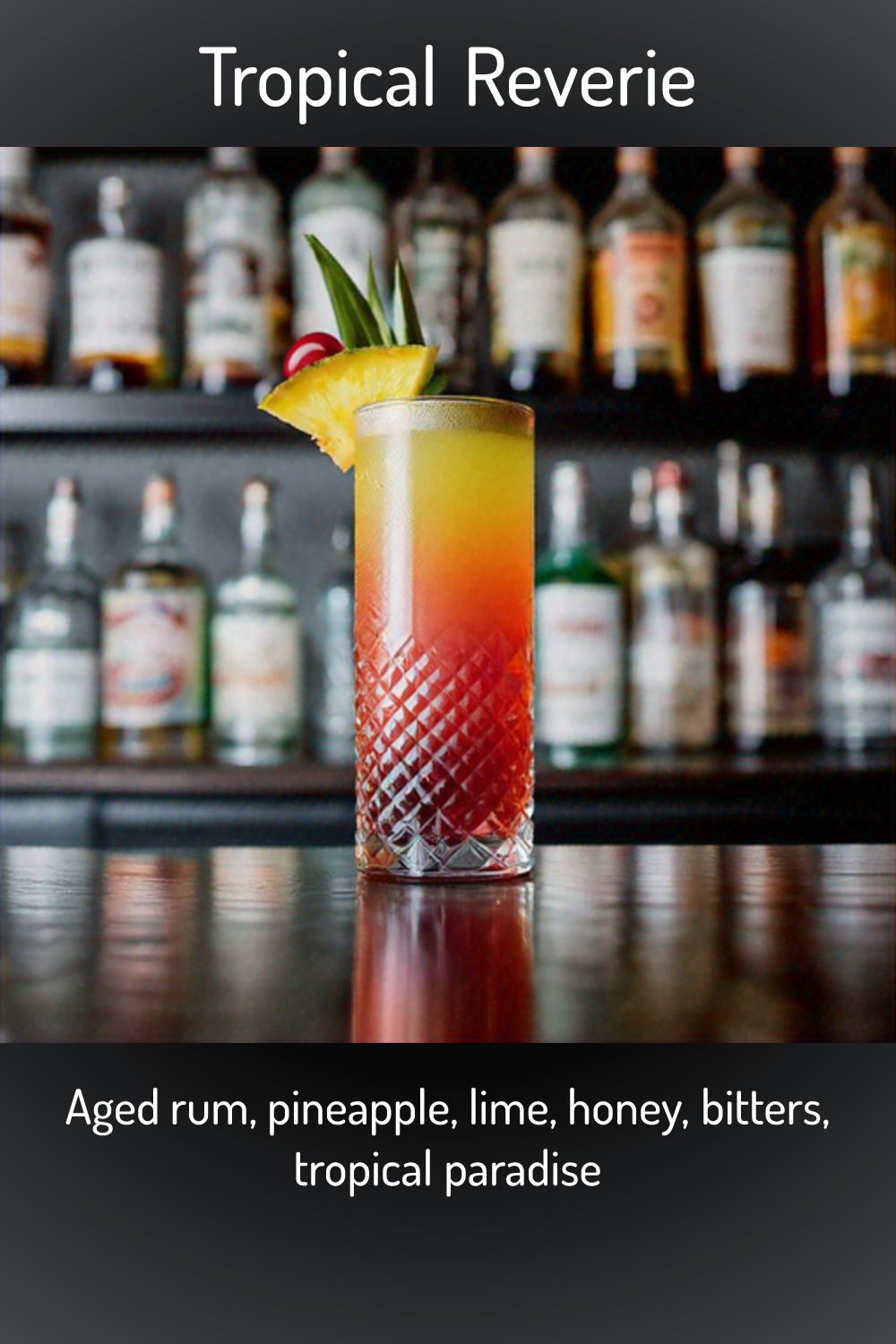 Tropical Reverie, Aged rum, pineapple, lime, honey, bitters, tropical ...