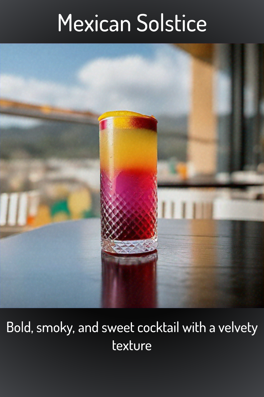 Mexican Solstice, Bold, smoky, and sweet cocktail with a velvety texture
