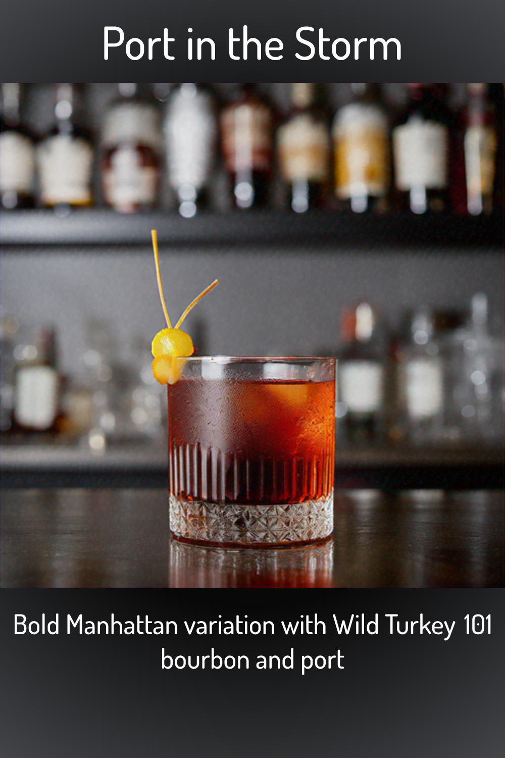 Port in the Storm, Bold Manhattan variation with Wild Turkey 101 ...