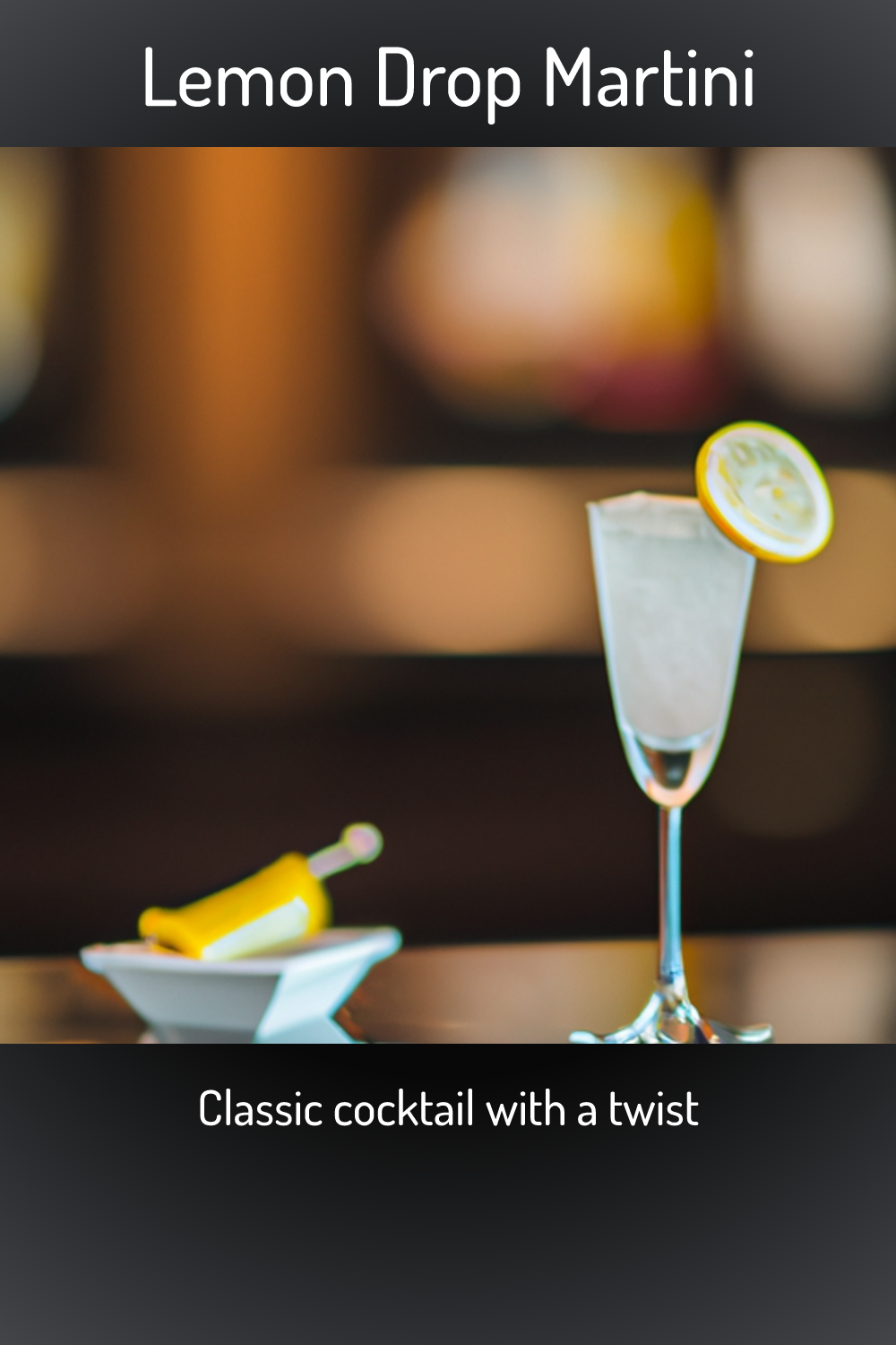 Lemon Drop Martini, Classic cocktail with a twist
