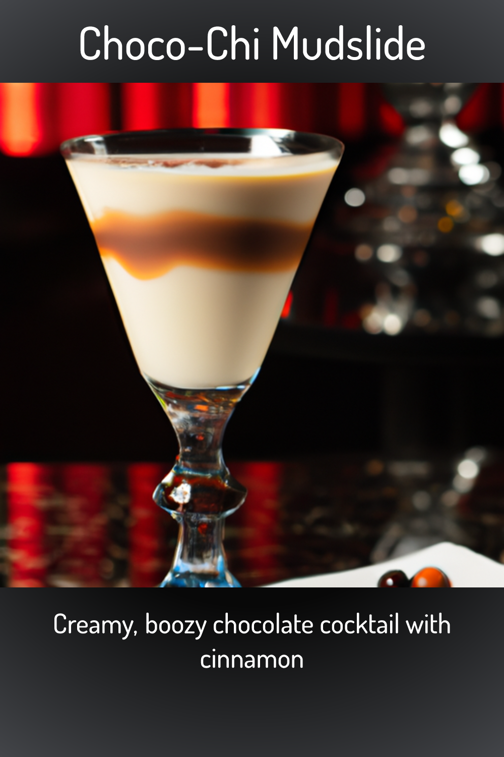 Choco-Chi Mudslide, Creamy, boozy chocolate cocktail with cinnamon