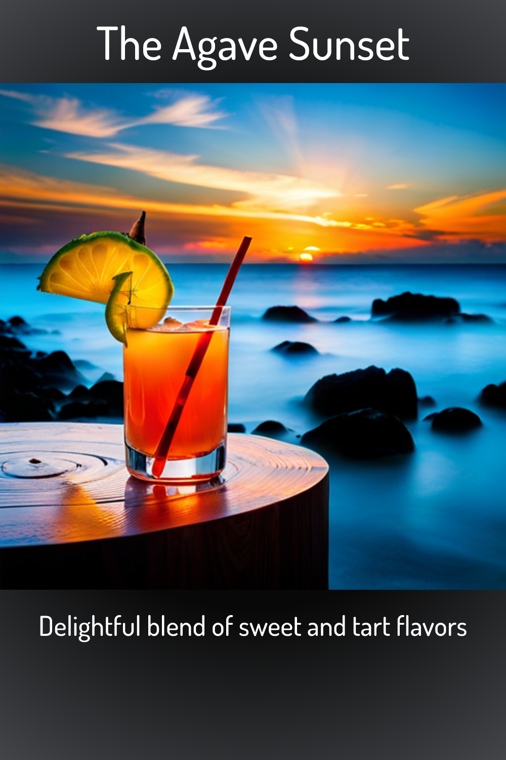 The Agave Sunset, Delightful blend of sweet and tart flavors