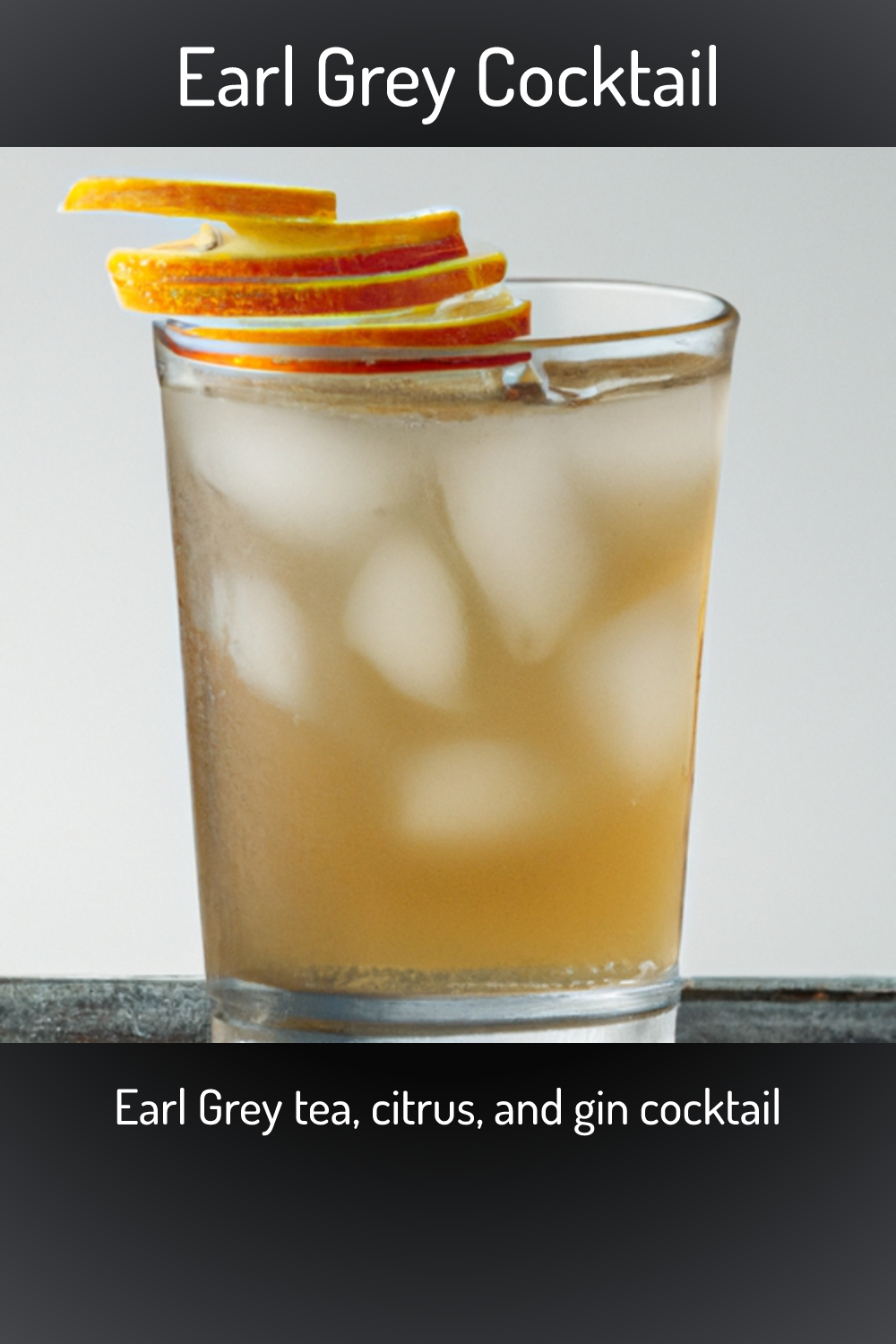 Earl Grey Cocktail, Earl Grey tea, citrus, and gin cocktail