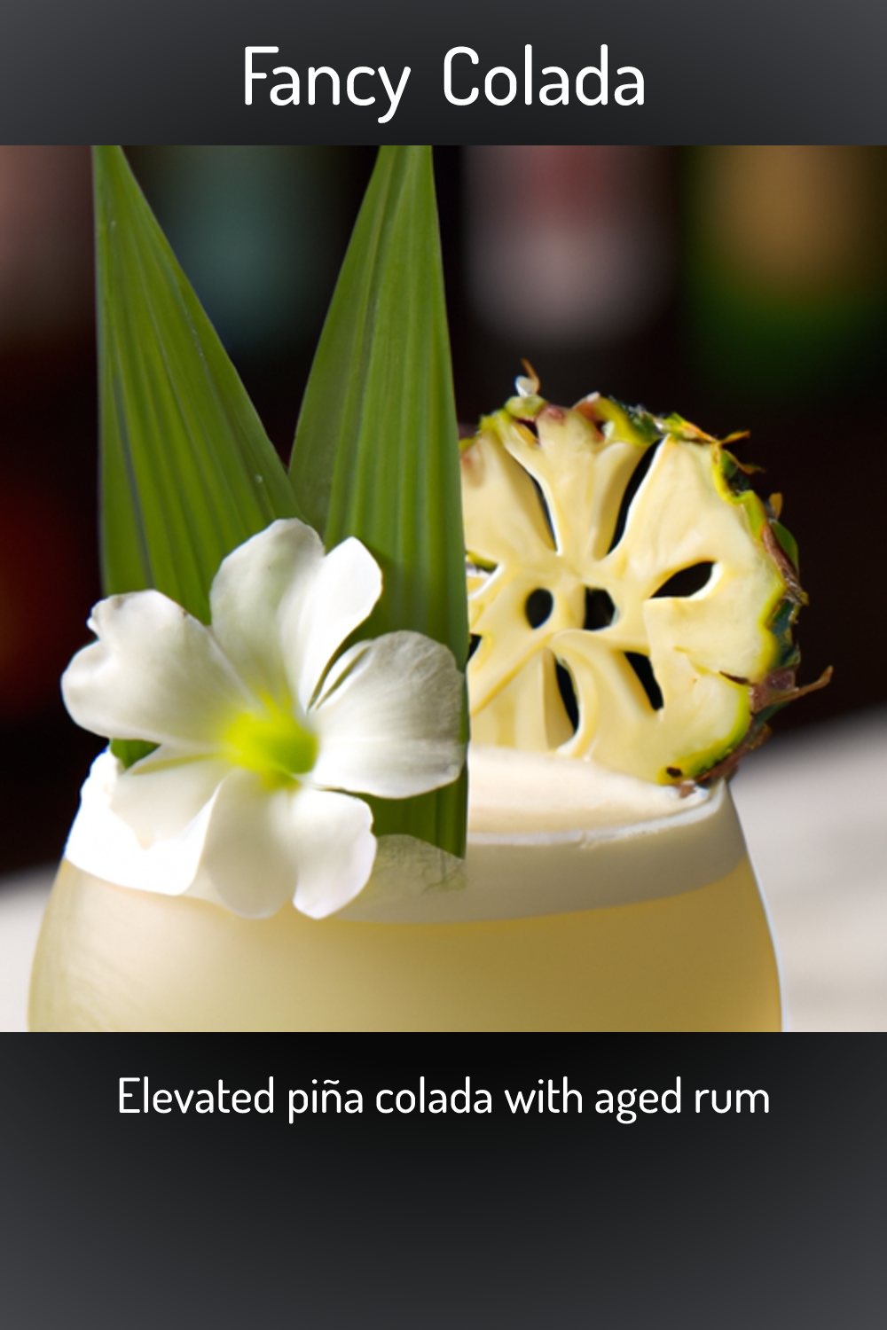 Fancy Colada, Elevated piña colada with aged rum