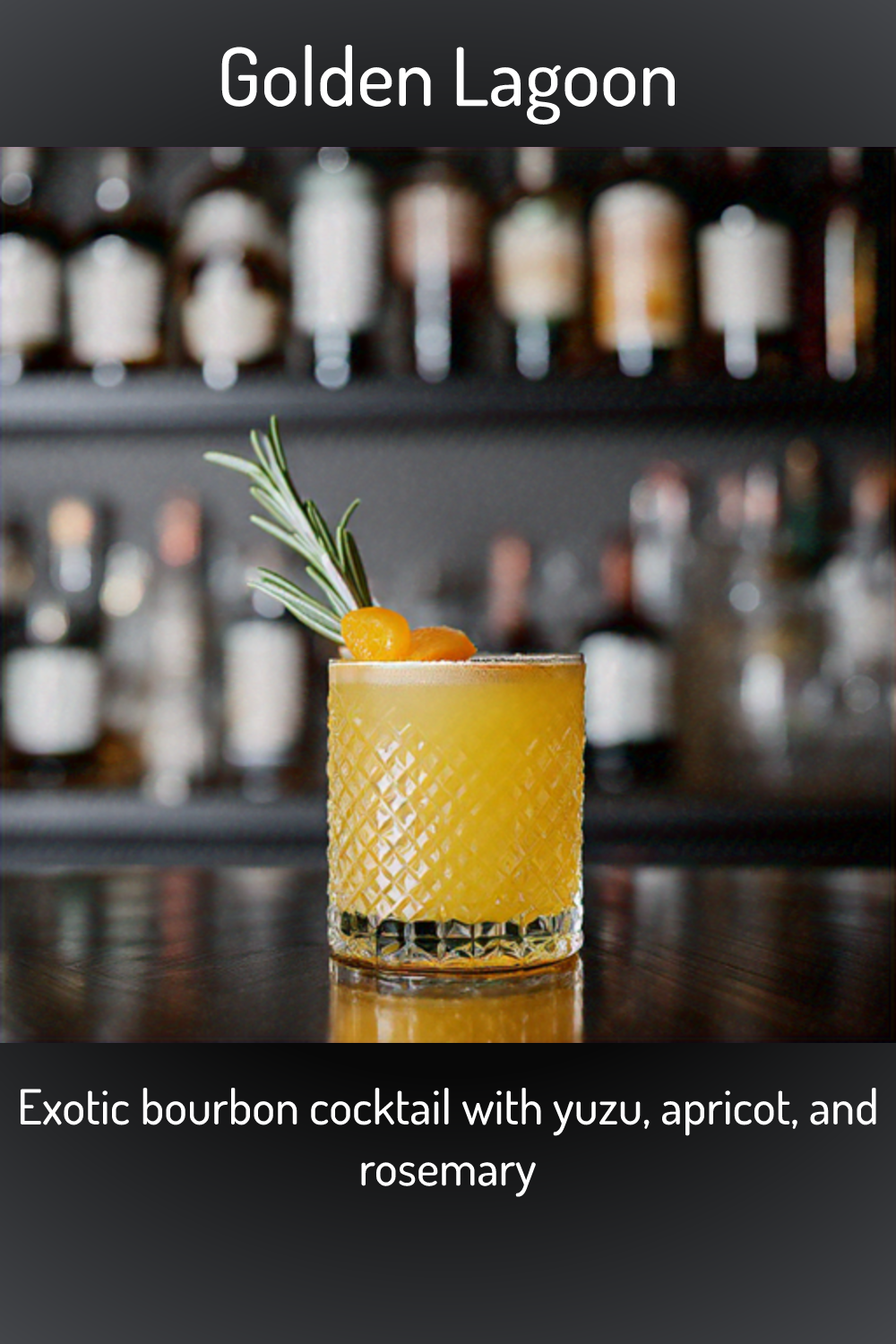 Golden Lagoon, Exotic bourbon cocktail with yuzu, apricot, and rosemary