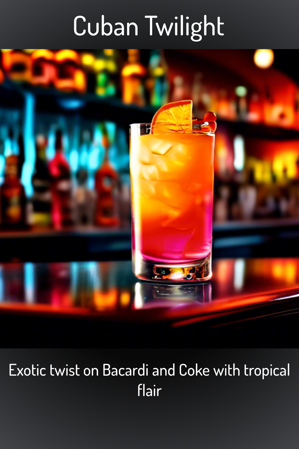 Cuban Twilight, Exotic twist on Bacardi and Coke with tropical flair