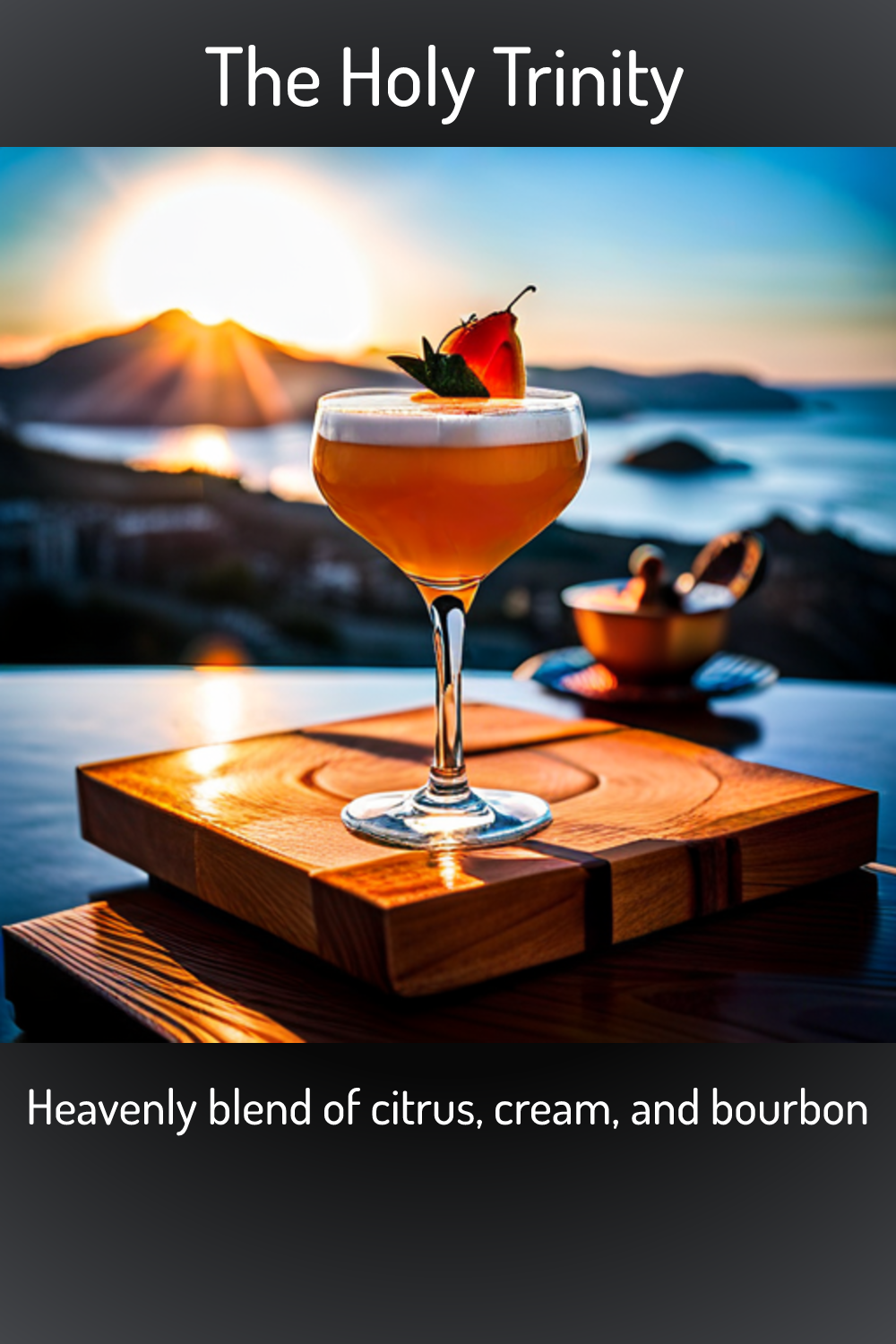The Holy Trinity, Heavenly blend of citrus, cream, and bourbon