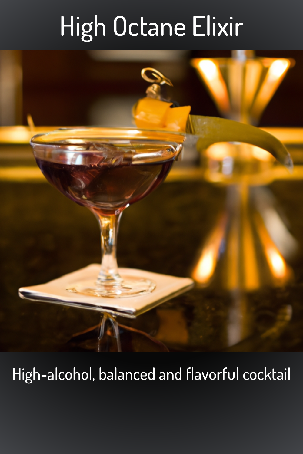 High Octane Elixir, High-alcohol, balanced and flavorful cocktail
