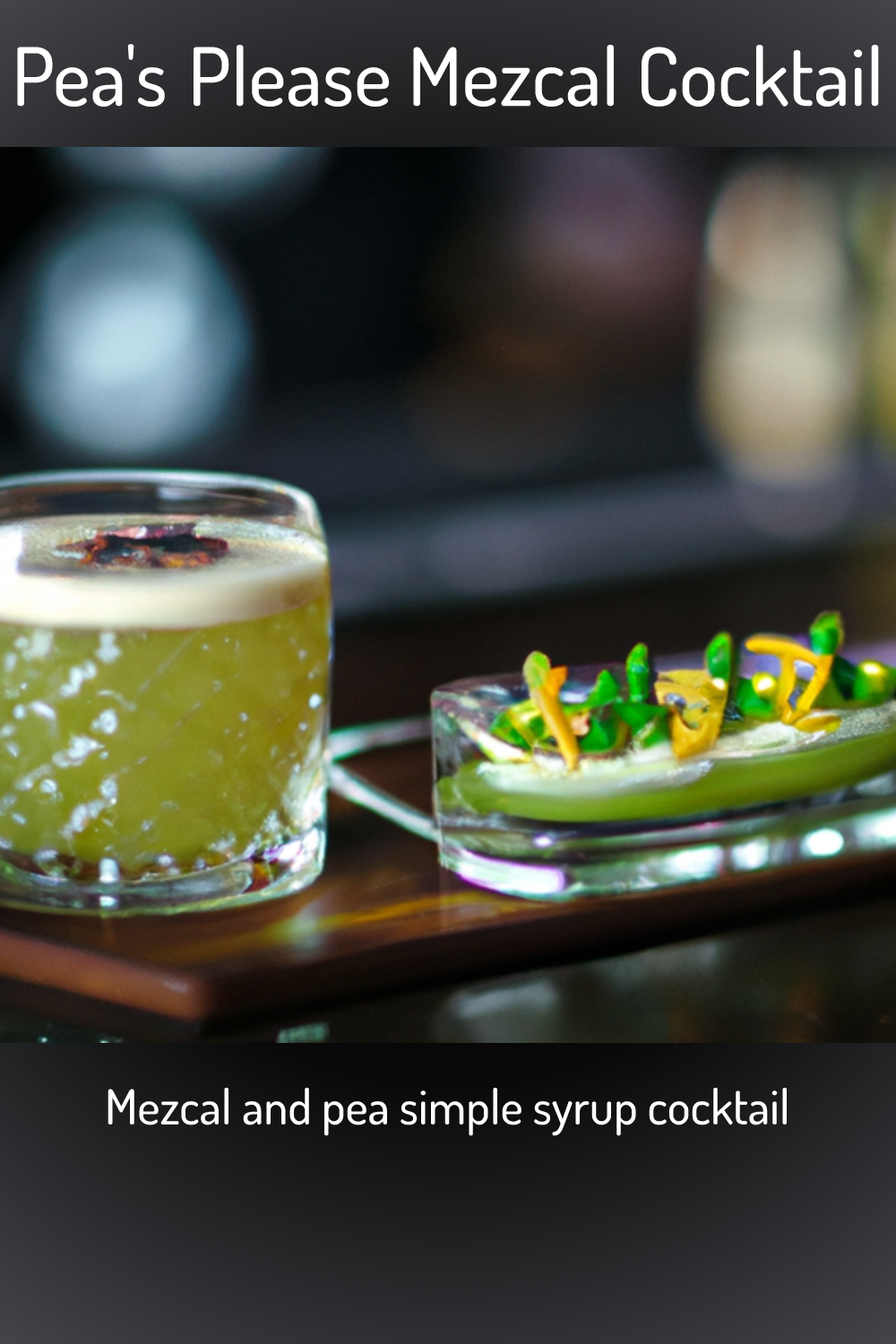 Pea's Please Mezcal Cocktail, Mezcal and pea simple syrup cocktail