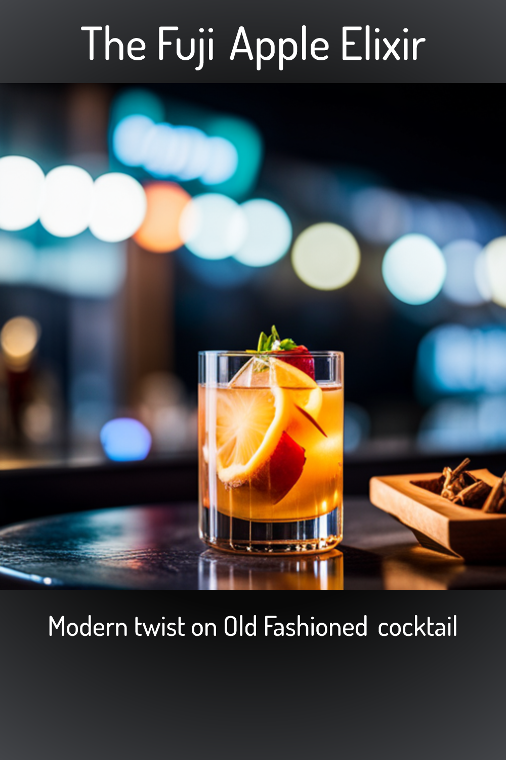 The Fuji Apple Elixir, Modern twist on Old Fashioned cocktail