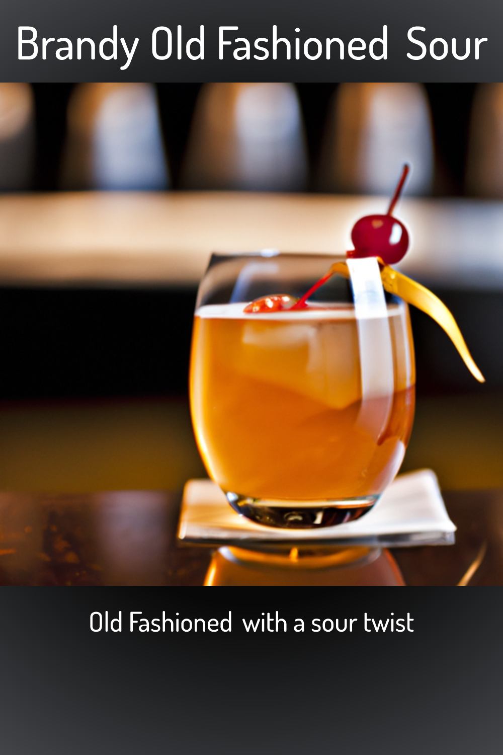 Brandy Old Fashioned Sour, Old Fashioned with a sour twist