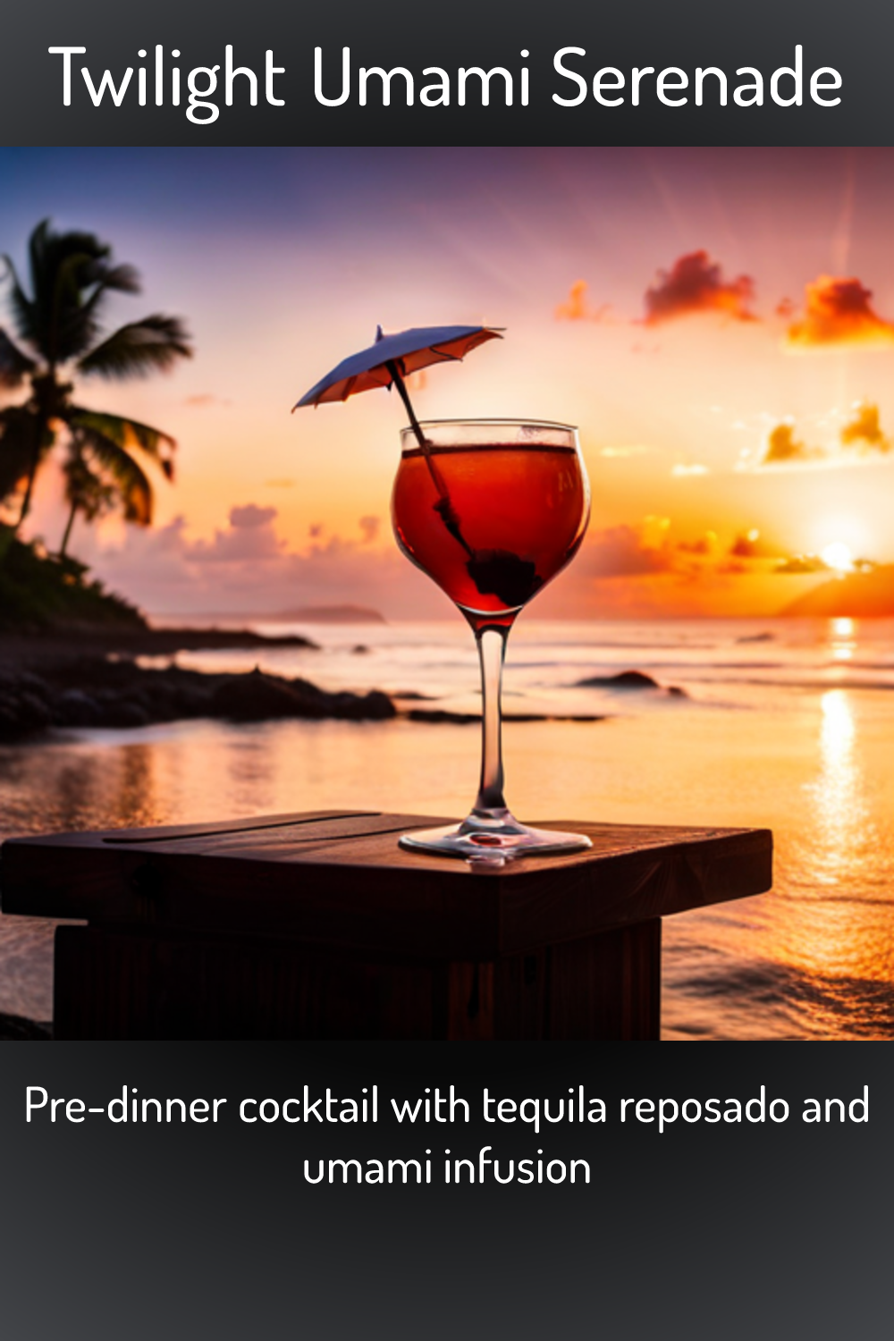 Twilight Umami Serenade, Pre-dinner cocktail with tequila reposado and ...