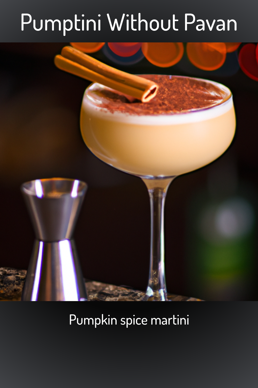 Pumptini Without Pavan, Pumpkin spice martini