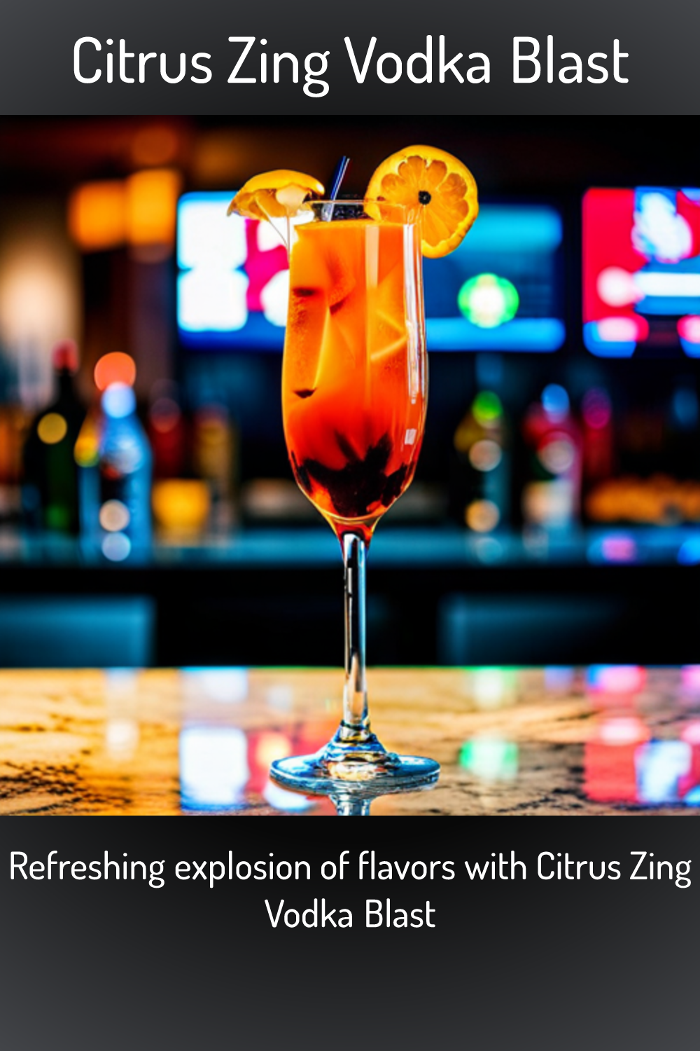 Citrus Zing Vodka Blast, Refreshing explosion of flavors with Citrus ...