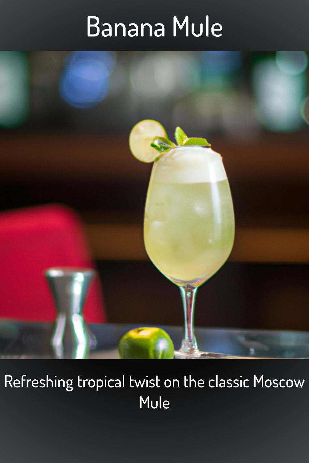 Banana Mule, Refreshing tropical twist on the classic Moscow Mule