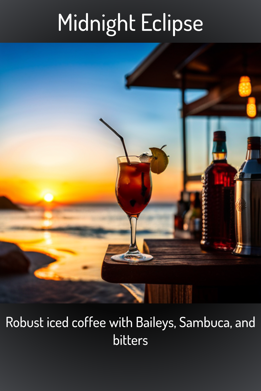 Midnight Eclipse, Robust iced coffee with Baileys, Sambuca, and bitters
