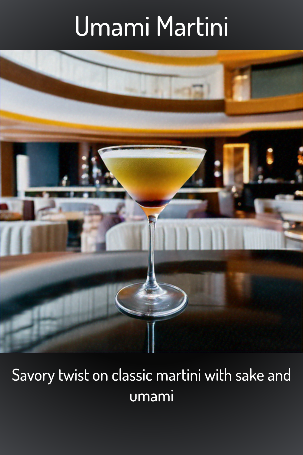Umami Martini, Savory twist on classic martini with sake and umami