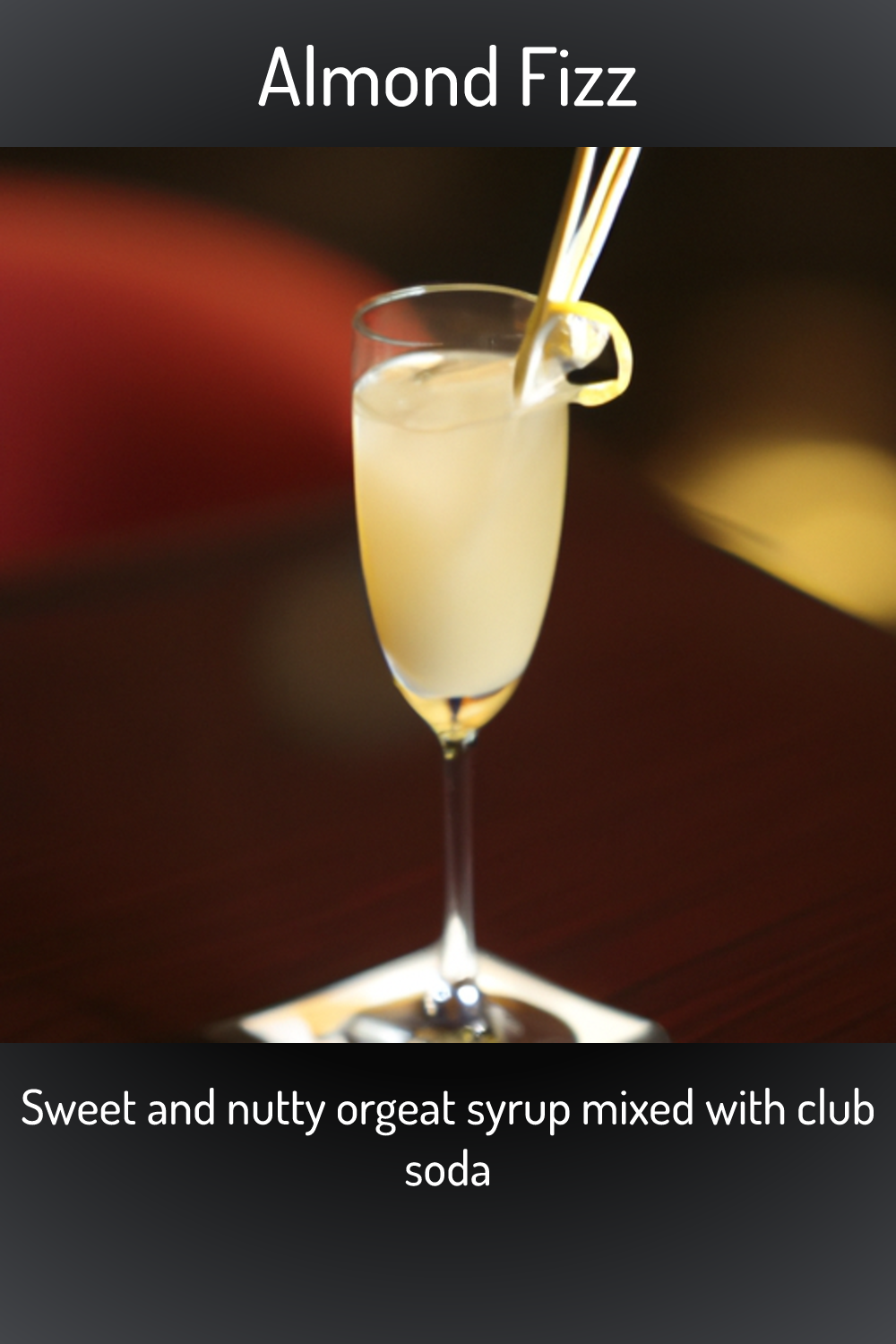 Almond Fizz, Sweet and nutty orgeat syrup mixed with club soda