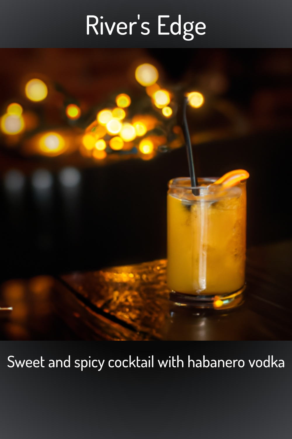 River's Edge, Sweet and spicy cocktail with habanero vodka