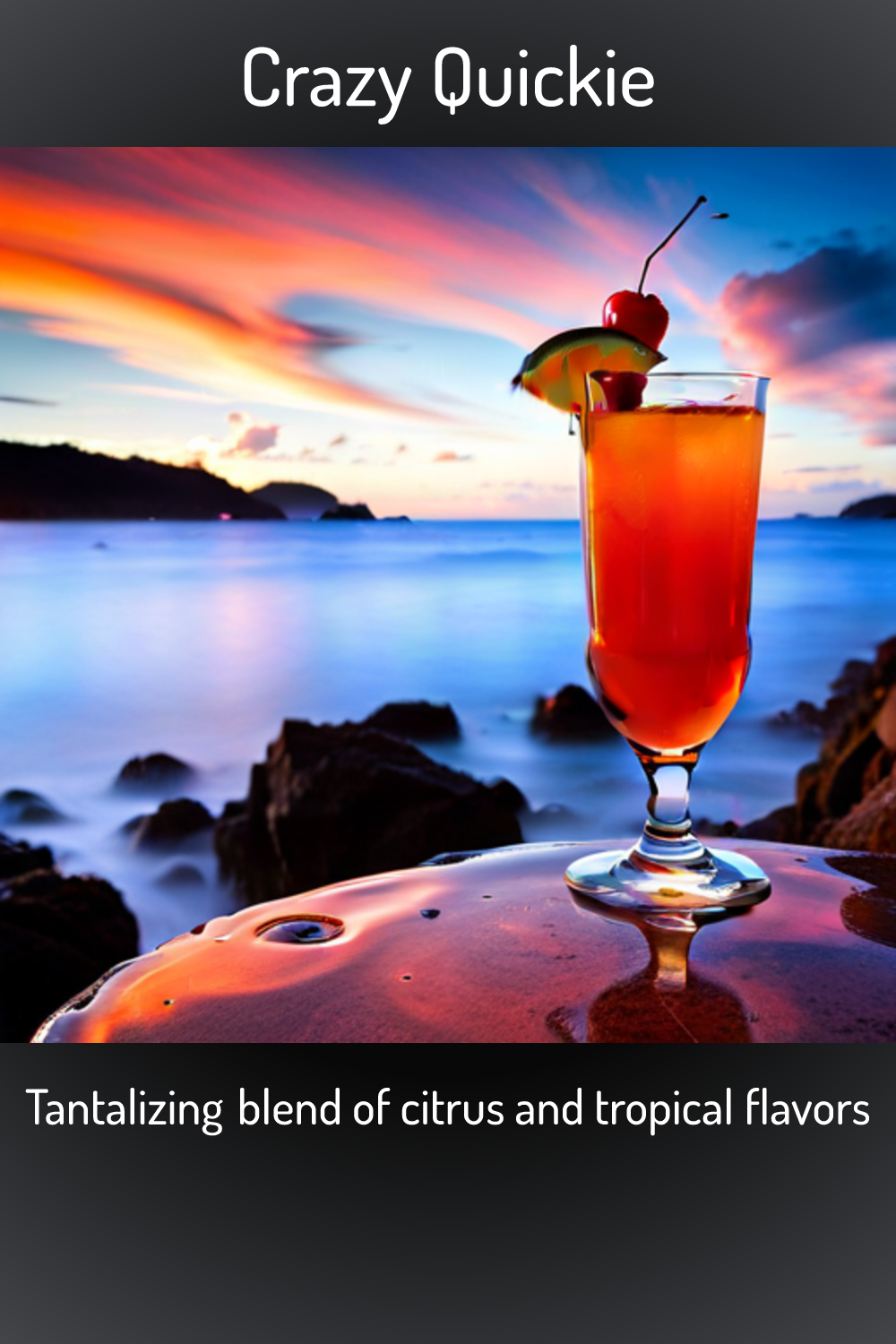 Crazy Quickie, Tantalizing blend of citrus and tropical flavors