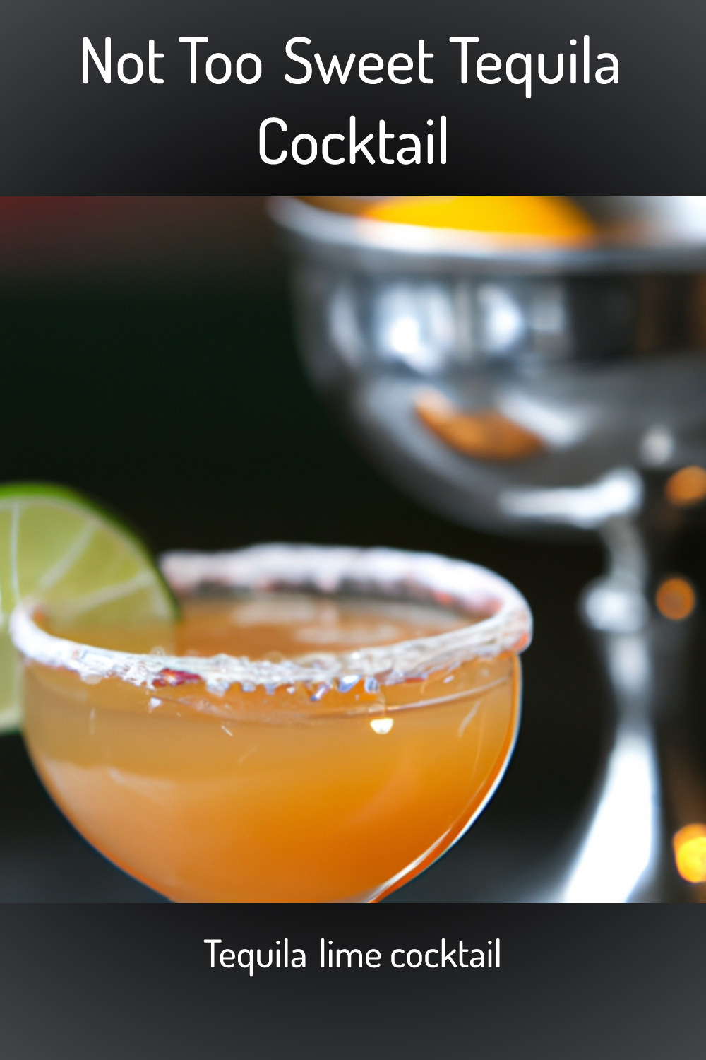 Not Too Sweet Tequila Cocktail, Tequila lime cocktail