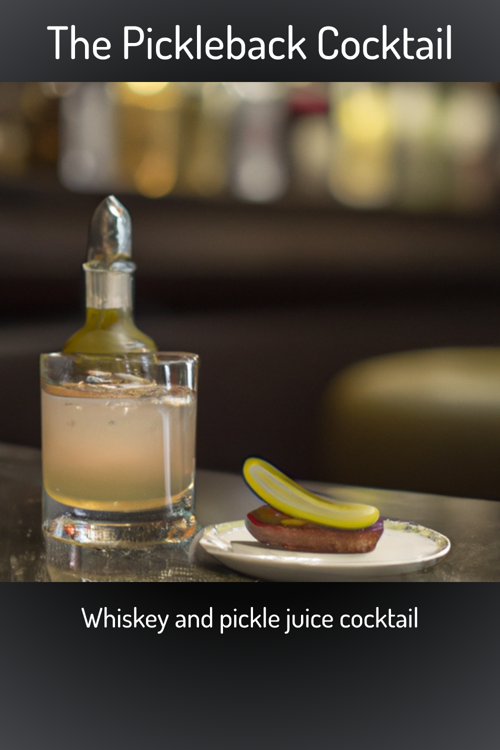 The Pickleback Cocktail, Whiskey and pickle juice cocktail